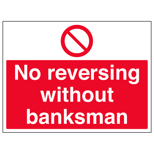 No Reversing Without Banksman | Prohibition Signs | Safety Signs ...