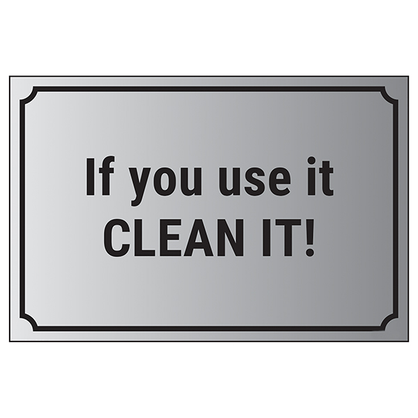 If You Use It, Clean It! | Housekeeping Signs | General Information ...